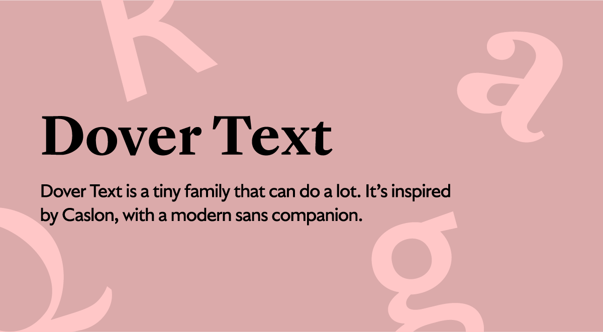 Dover Text · Tiny Type Co, typefaces for all sorts of cases
